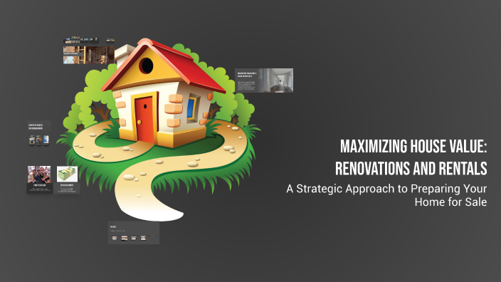 Maximizing House Value: Renovations and Rentals by Natan Lapin on Prezi