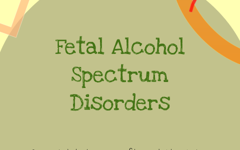 Fetal Alcohol Syndrome by Alyssa Reiter on Prezi