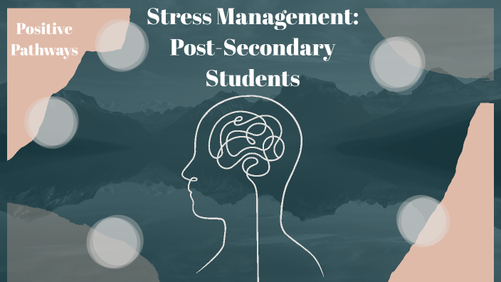 Stress Management (Post-Secondary Students) by Martina Lorrain on Prezi
