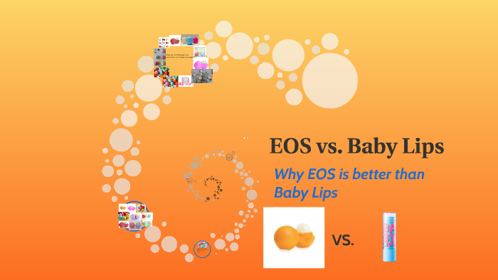 EOS vs. Baby Lips by Anum Shahwar on Prezi