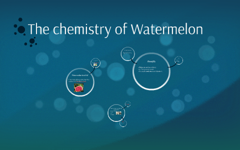 The chemistry of Watermelon by Taylor Bostock on Prezi