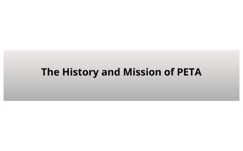 History and Mission of PETA by Isaac Lopez on Prezi