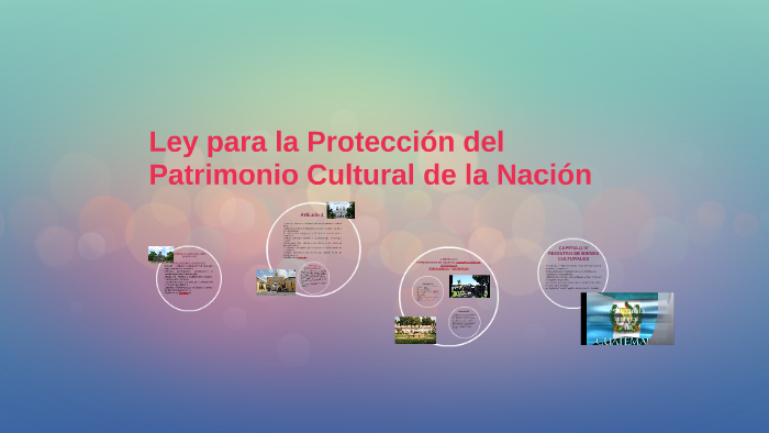 Ley para la Proteccion del Patrimonio Cultural de la Nacion by on Prezi