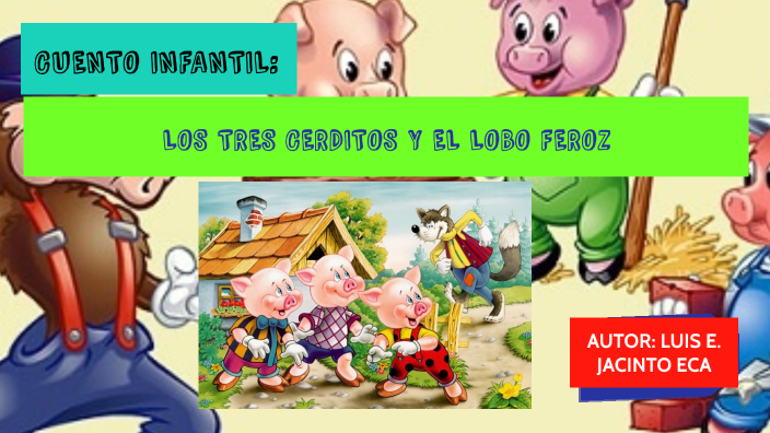 LOS TRES CERDITOS Y EL LOBO FEROZ by LUIS ELVER JACINTO ECA on Prezi