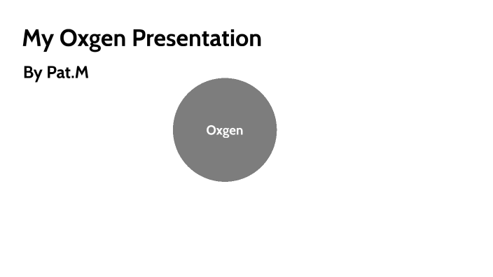 Oxgen by Patrick Marcucci on Prezi