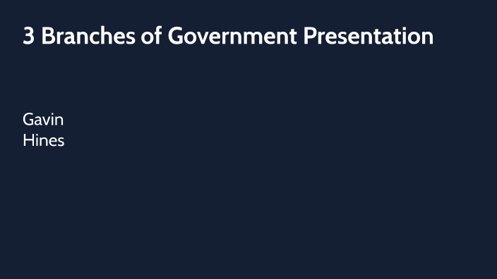 3 Branches of Gov Project - Gavin Hines by g h on Prezi
