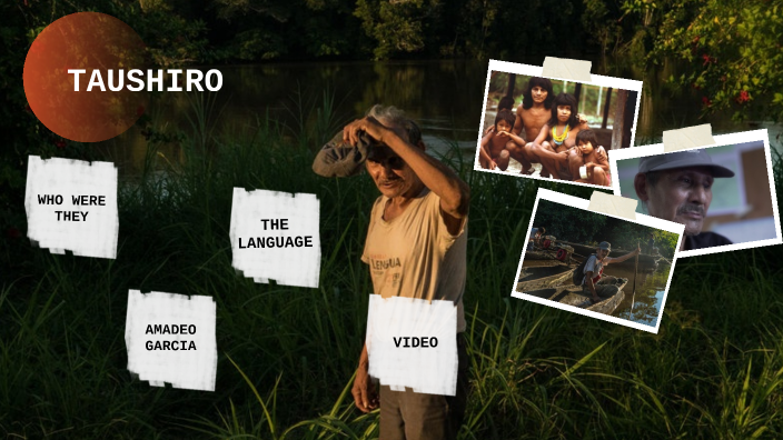 Taushiro by sofia berardino on Prezi