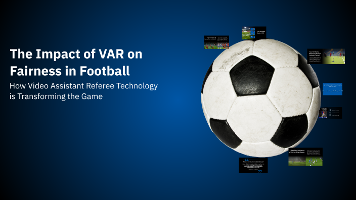 The Impact of VAR on Fairness in Football by Charbel Khater on Prezi