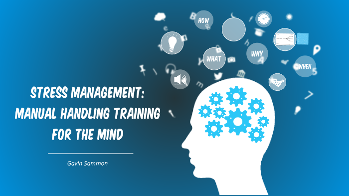 Stress Management: Manual Handling training for the mind by Gavin ...