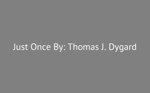 Just Once-Thomas J. Dygard by Landon Muhl on Prezi