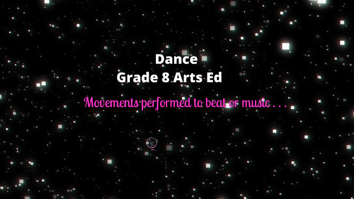 Arts Ed Grade 8 Dance by MJ Rohs on Prezi