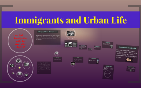 Immigrants and urban life by Ellie O'Brien on Prezi