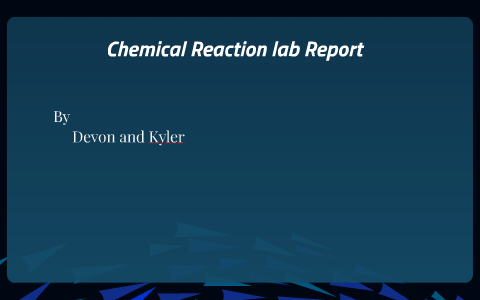 Chemical Reaction lab Report by Kyler Is Legit on Prezi