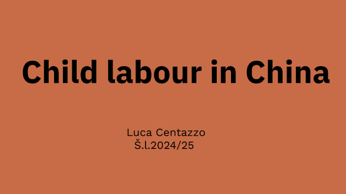 Child Labour in China by Luca Cent on Prezi