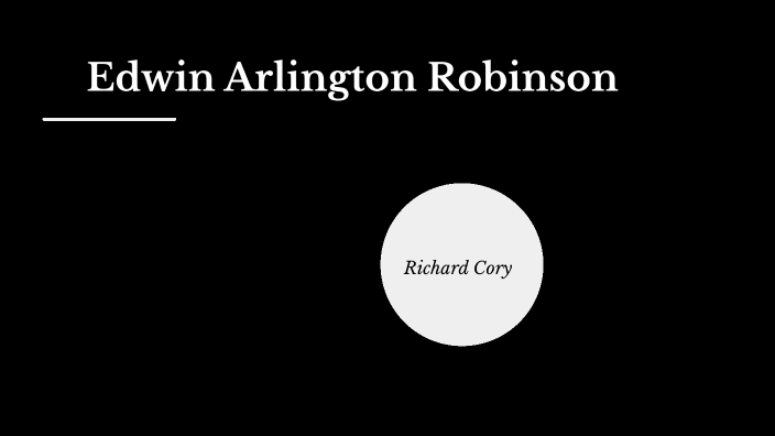Edward Arlington Robinson, "Richard Cory". by Yossi Lopez-Hineynu on Prezi