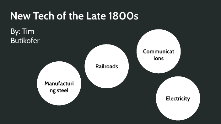 New Tech of the Late 1800s by Timothy Butikofer on Prezi