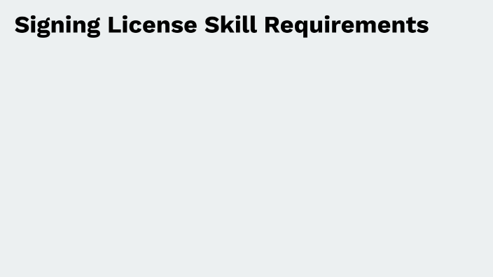 Signing License Skill Requirements by Jen Sharp on Prezi