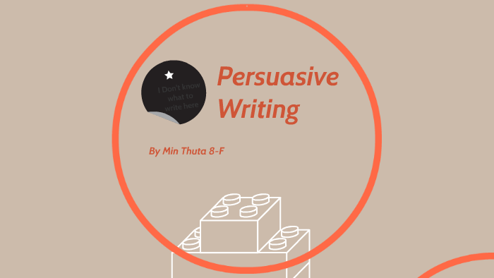 Persuasive Writing by Min Thuta on Prezi