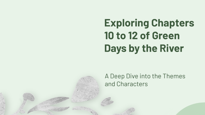 Exploring Chapters 10 to 12 of Green Days by the River by Micheala Diaz ...