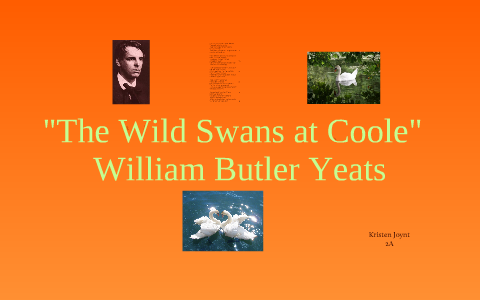 "The Wild Swans at Coole" William Butler Yeats by Kristen Joynt on Prezi