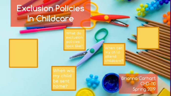Child Care- Exclusion Policies by Brianna Carhart on Prezi