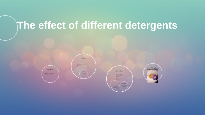 The effect of different detergents by jazsmin Mayer on Prezi Next