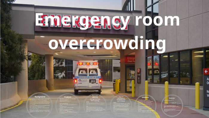 Emergency Room Overcrowding by Lauren Louks on Prezi