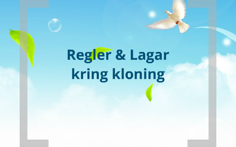 Lagar & Regler kring Kloning och Genteknik by Daniel Wingren on Prezi