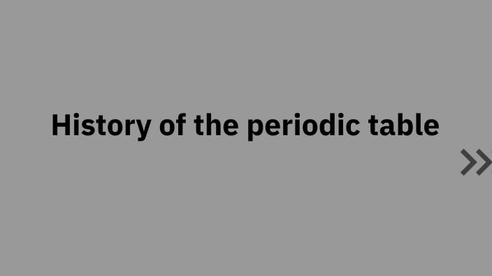History of the periodic table by victor marani on Prezi