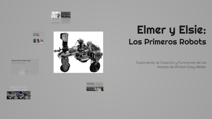 Elmer y Elsie: Los Primeros Robots by Catalina Alvarez Iglesia on Prezi