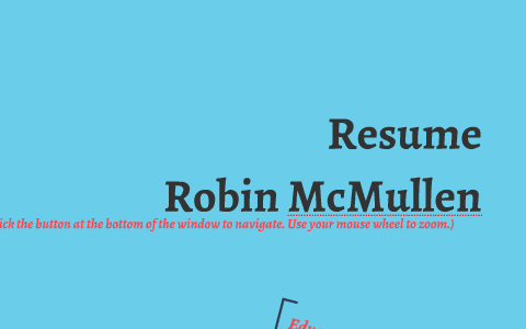Robin McMullen Resume by Robin McMullen on Prezi