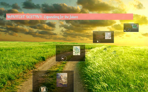 MANIFEST DESTINY--Expanding for the future by Alexis Poore on Prezi