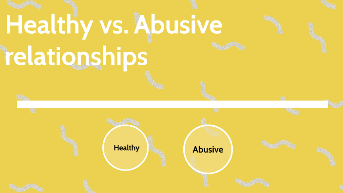 Healthy vs. abusive relationships by Ella Case on Prezi