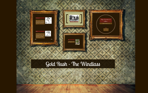 Gold Rush - The Windlass by Kylie Eaton on Prezi