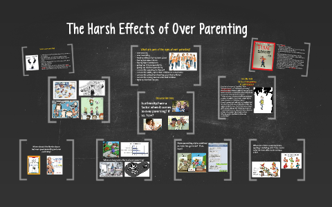 The Harsh Effects of Over Parenting by selena thomas on Prezi