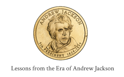 Lessons from the Era of Andrew Jackson by Megan Spinella