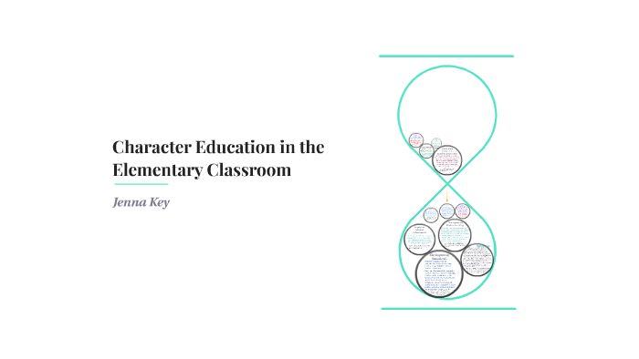 Character Education in the Elementary Classroom by Jenna Key on Prezi
