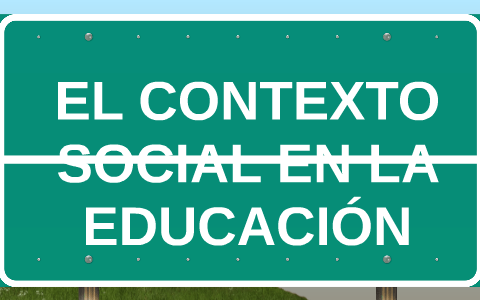 EL CONTEXTO SOCIAL EN LA EDUCACIÓN by Ana Francisca Muñoz on Prezi