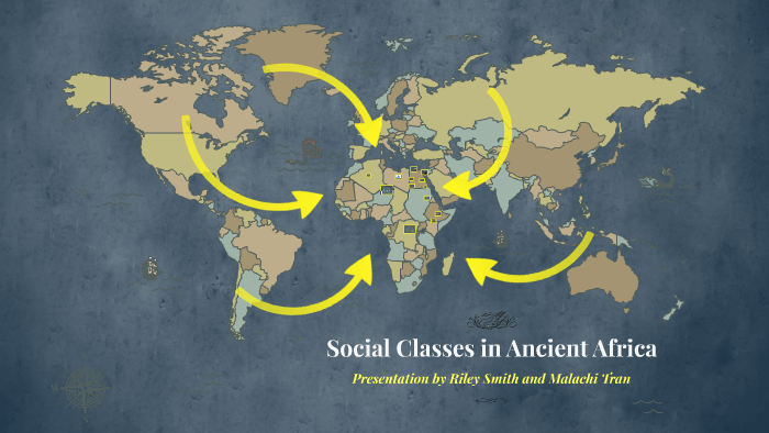 Social Classes in Ancient Africa by Malachi Tran on Prezi