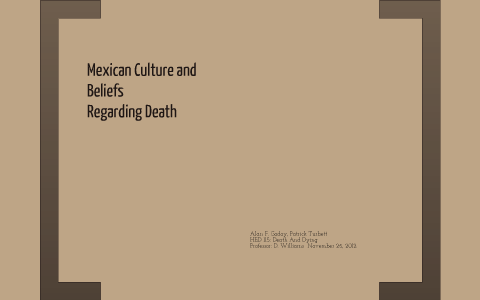 Death and Dying: Mexican Culture by Alan Godoy on Prezi