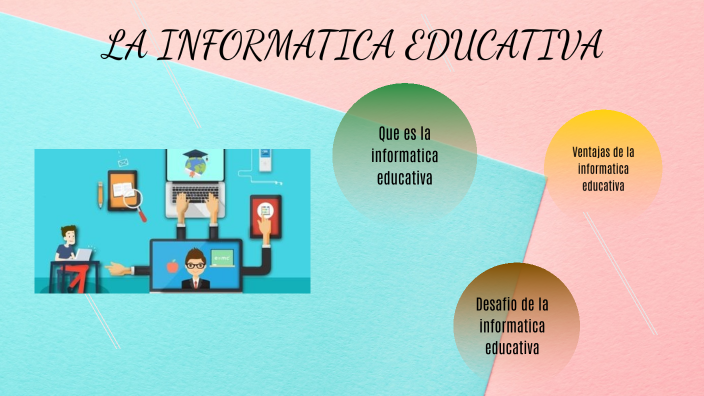 "La informática educativa". by adriana lagunas on Prezi