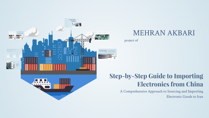 Step-by-Step Guide to Importing Electronics from China by mehran arya on Prezi
