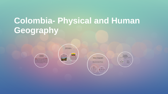 Colombia- Physical and Human Geography by Gabriel Tan on Prezi