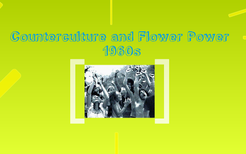 Counterculture and Flower Power of the 1960s by georgie hibbins on Prezi
