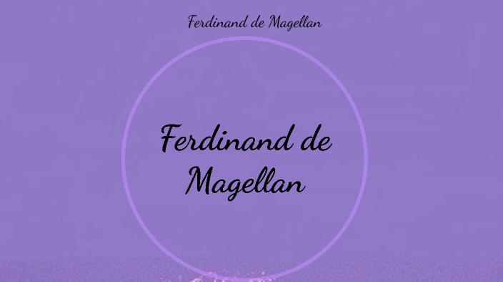 ferdinand de magellan... by Shayna Guarino on Prezi