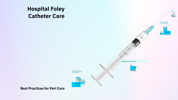Hospital Foley Catheter Care by Monika Perez on Prezi