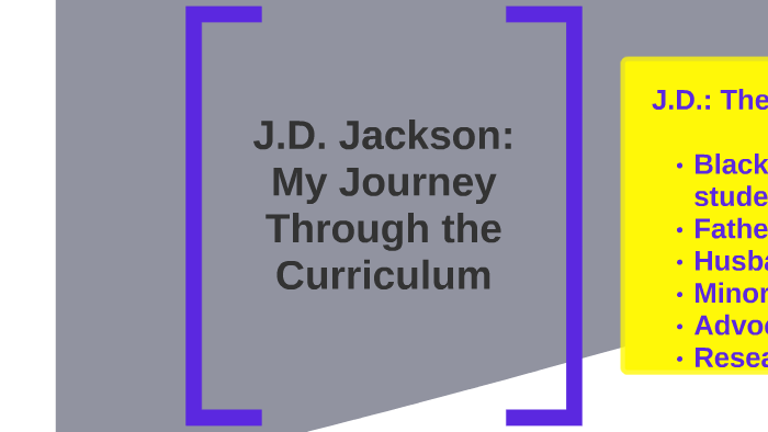J.D. Jackson: My Journey Through the Curriculum by Jadarius Jackson on ...
