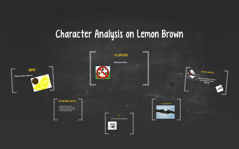 Character Analysis on Lemon Brown by Ashlynn Keltz on Prezi