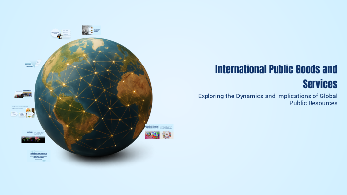 International Public Goods and Services by Ali on Prezi