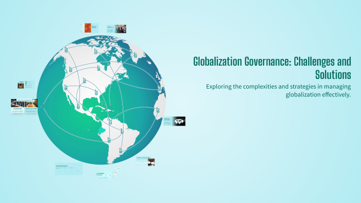 Globalization Governance: Challenges and Solutions by James Facun on Prezi